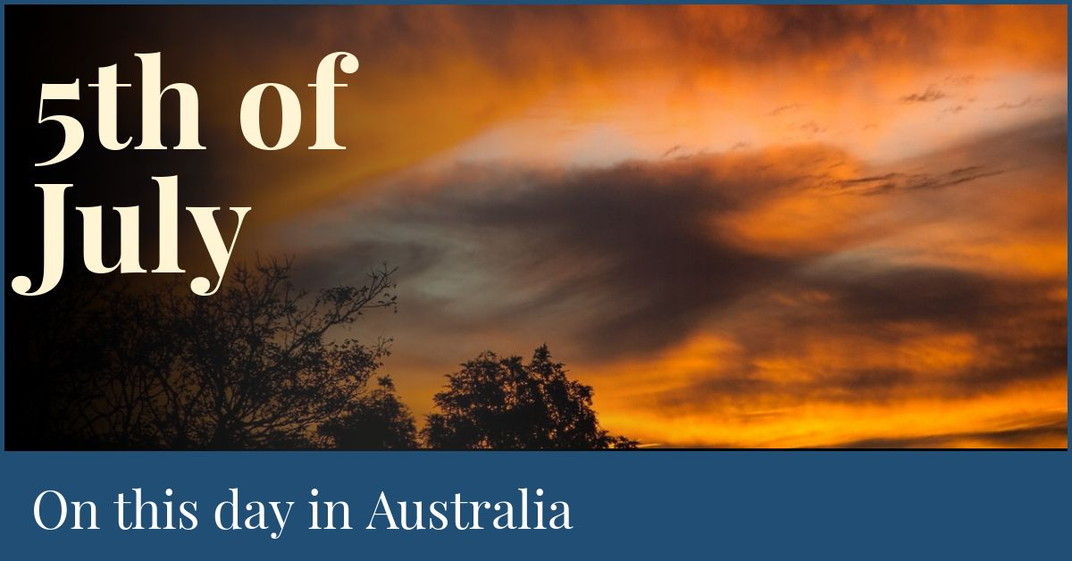 5th of July - On This Day In Australia.