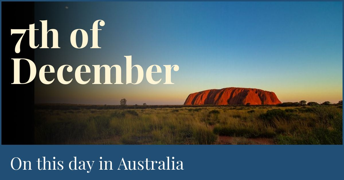 7th of December - On This Day In Australia.