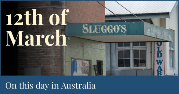 12th of March - On This Day In Australia.